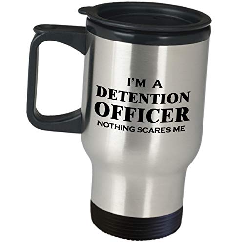 Funny Cute Gag Gifts For Detention Officer - Nothing Scares Me - Appreciation Idea Travel Mug Coffee Tumbler Corrections Prison Thin Gray Line Jailer Correctional Penal Jail Guard