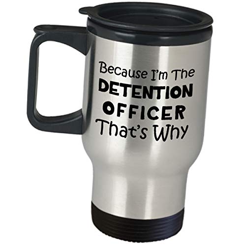 Funny Cute Gag Gifts Because Im The Detention Officer Thats Why - Appreciation Idea Travel Mug Coffee Tumbler Corrections Prison Thin Gray Line Jailer Correctional Penal Jail Guard