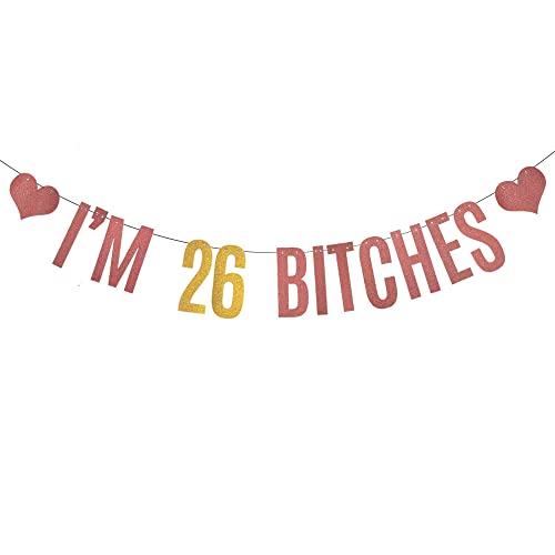 XIAOLUOLY Rose Gold I'M 26 BITCHES Glitter Banner,Pre-Strung,Funny 26th Birthday Party Decorations Bunting Sign Backdrops,I'M 26 BITCHES