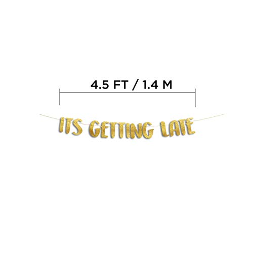 Its Getting Late Gold Glitter Banner - Satirical Funny Birthday and Housewarming Decorations for 21st 30th 40th 50th 60th Birthdays - Retirement Party Supplies