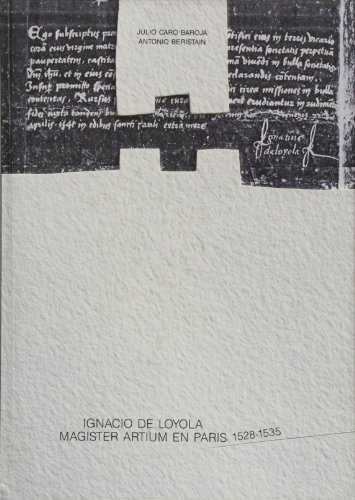 Ignacio de Loyola, magister artium en París, 1528-1535: Libro homenaje de las Unversidades del País Vasco y de la Sorbonne a Ignacio de Loyola en el V centenario de su nacimiento (Spanish Edition)