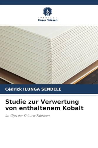 Studie zur Verwertung von enthaltenem Kobalt: im Gips der Shituru-Fabriken (German Edition)