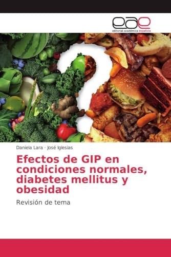Efectos de GIP en condiciones normales, diabetes mellitus y obesidad: Revisión de tema (Spanish Edition)