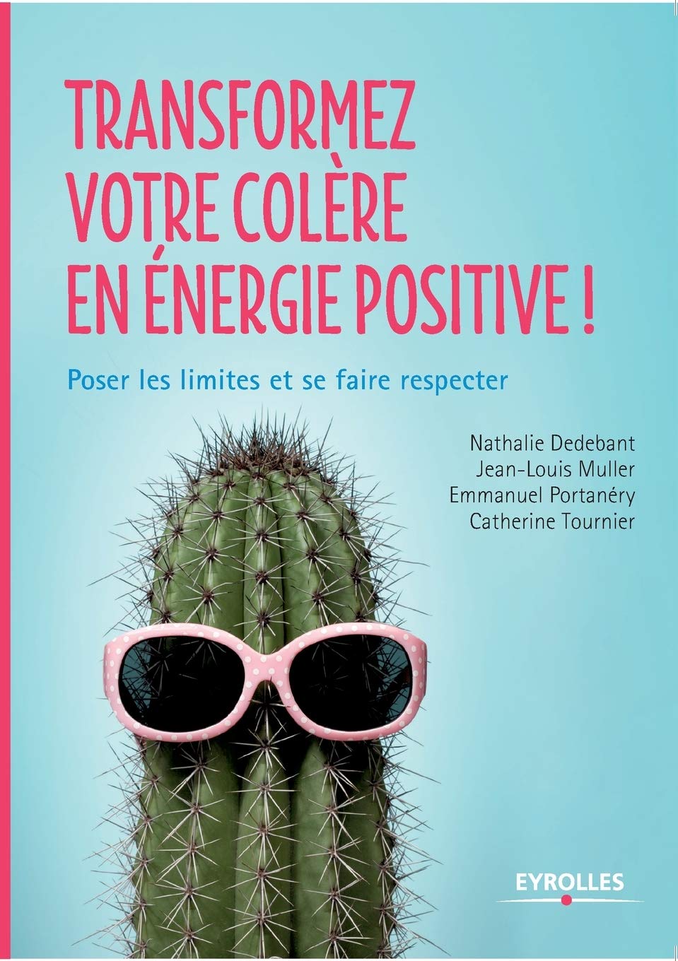 Transformez votre colÚre en énergie positive !: Poser les limites et se faire respecter (French Edition)