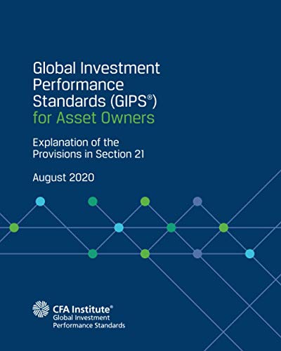 Global Investment Performance Standards (GIPS®) for Asset Owners: Explanation of the Provisions in Section 21