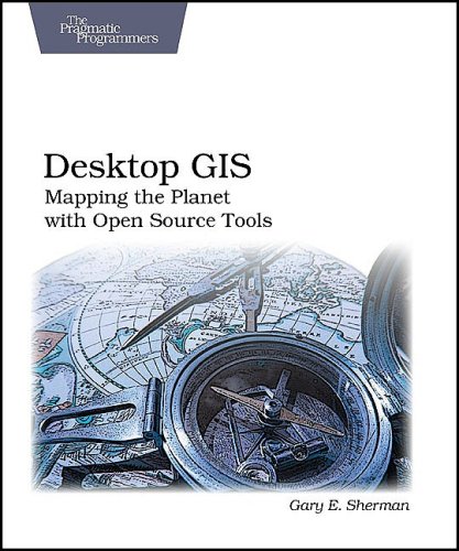 Desktop GIS: Mapping the Planet With Open Source Tools