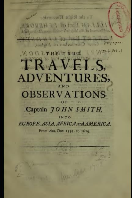 The True Travels, Adventures, and Observations of Captain John Smith into Europe, Asia, Africa, and America