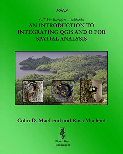 An Introduction To Integrating QGIS And R For Spatial Analysis (GIS For Biologists Workbooks)
