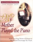 My Mother Played the Piano: More Touching Stories of Home to Inspire and Encourage the Heart