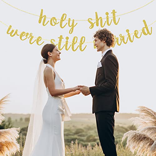 Holy Shit We're Still Married Banner, Funny Wedding Anniversary Decoration for Wife or Husband, Gold Gliter Party Sign