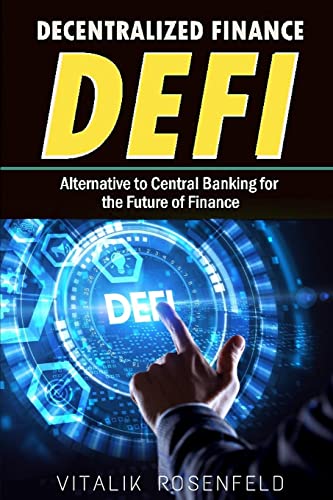 DECENTRALIZED FINANCE (DeFi): How to Trade-Borrow-Lend-Save-Invest in Cryptocurrency Peer to Peer(P2P), Yield Farming and Investing for Beginners. ... to Central Banking for the Future of Finance