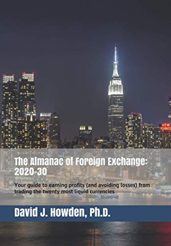 The Almanac of Foreign Exchange: 2020ā30: Your guide to earning profits (and avoiding losses) from trading the twenty most liquid currencies