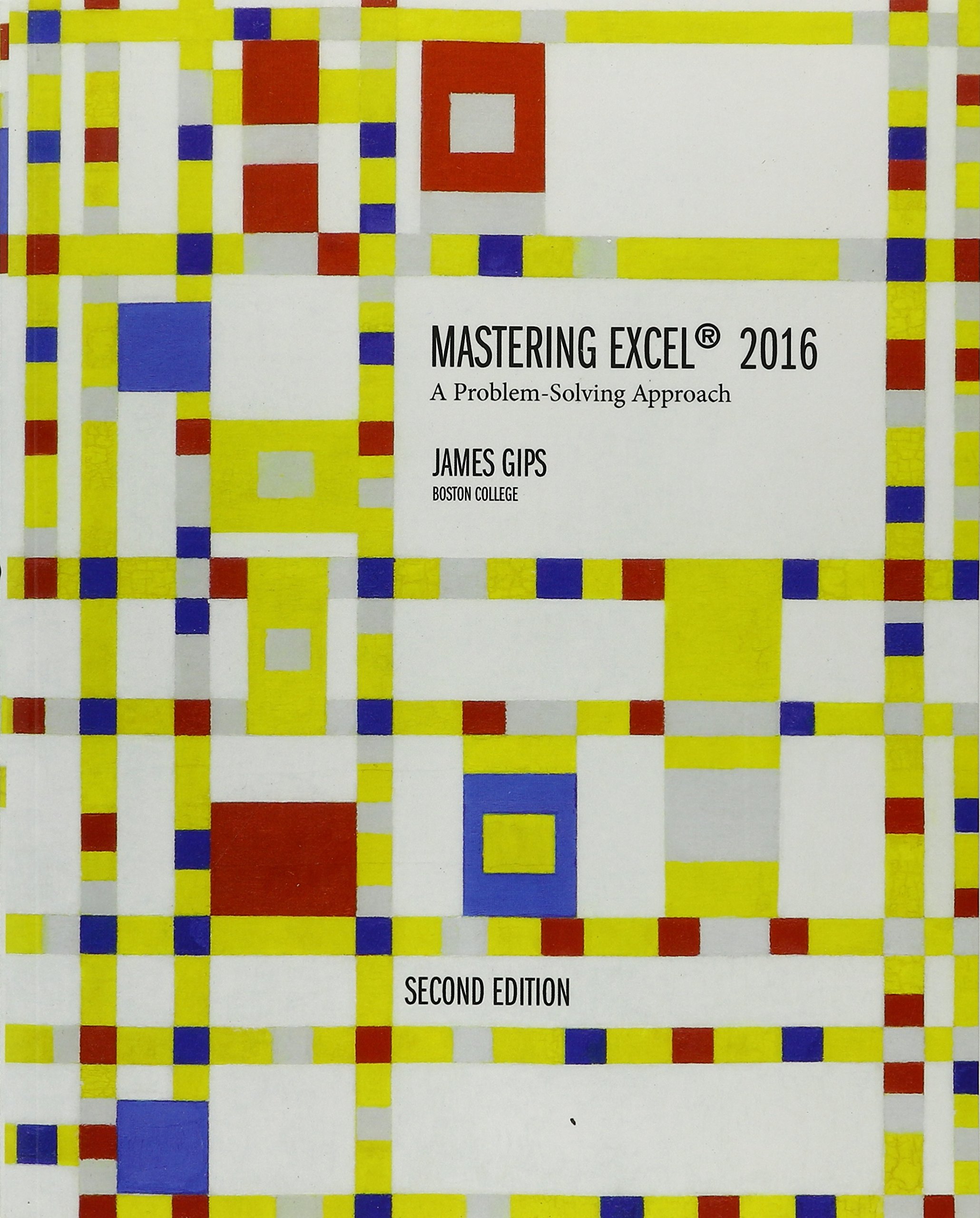 Mastering Excel 2016: A Problem-Solving Approach (2nd Edition)
