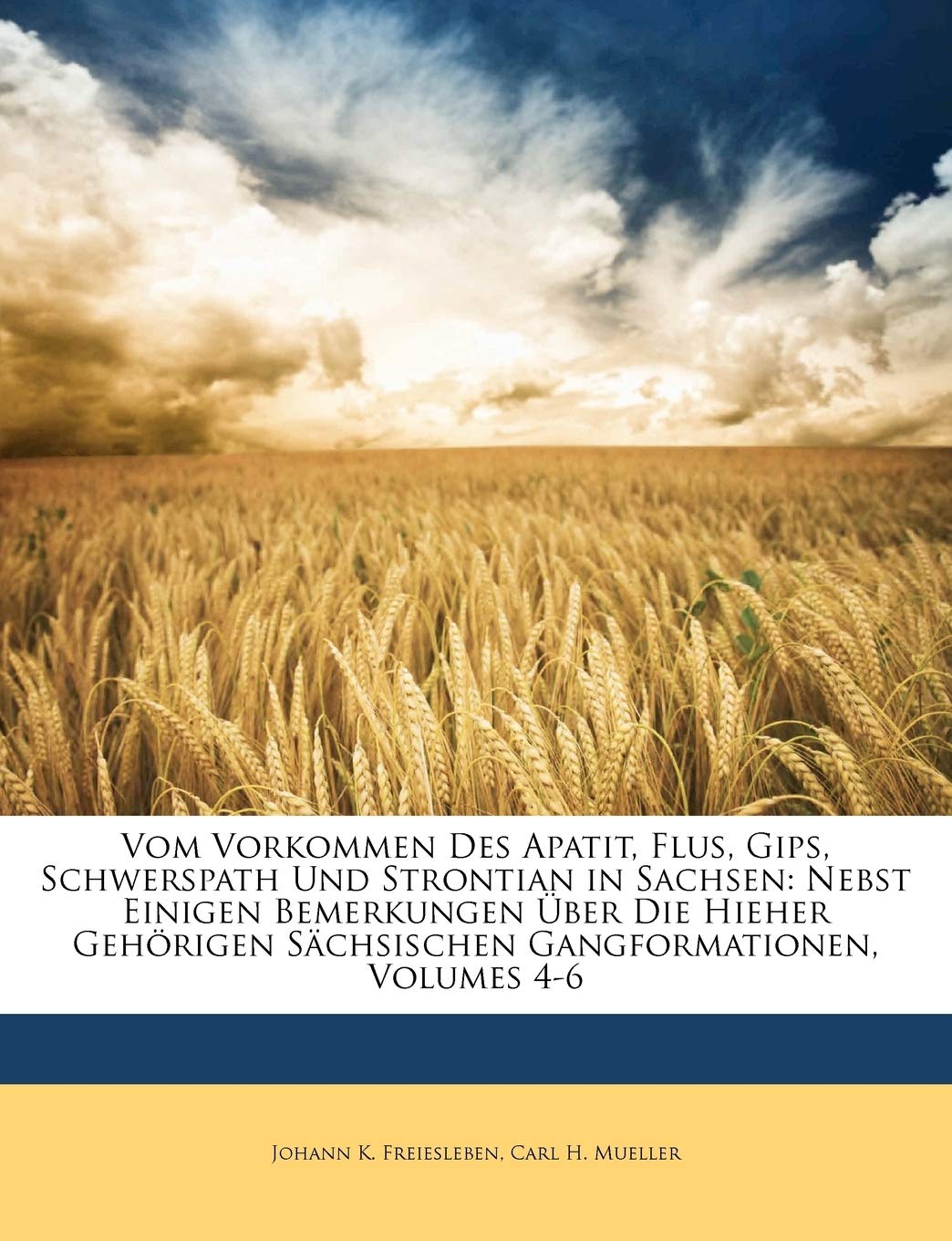 Vom Vorkommen Des Apatit, Flus, Gips, Schwerspath Und Strontian in Sachsen: Nebst Einigen Bemerkungen Über Die Hieher Gehörigen Sächsischen Gangformationen, Volumes 4-6 (German Edition)