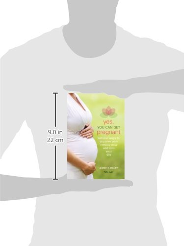 Yes, You Can Get Pregnant: Natural Ways to Improve Your Fertility Now and into Your 40s