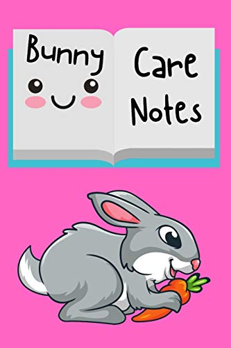 Bunny Care Notes: Customized Kid-Friendly & Easy to Use, Daily Rabbit Log Book to Look After All Your Small Pet's Needs. Great For Recording Feeding, Water, Cleaning & Rabbit Activities.