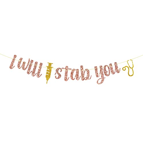 Maicaiffe Rose Gold Glitter I Will Stab You Banner - Medical School Grad Decorations, Nurse / RN Graduation Sign - Nurse Graduation Decorations - Nursing Grad Party Decorations