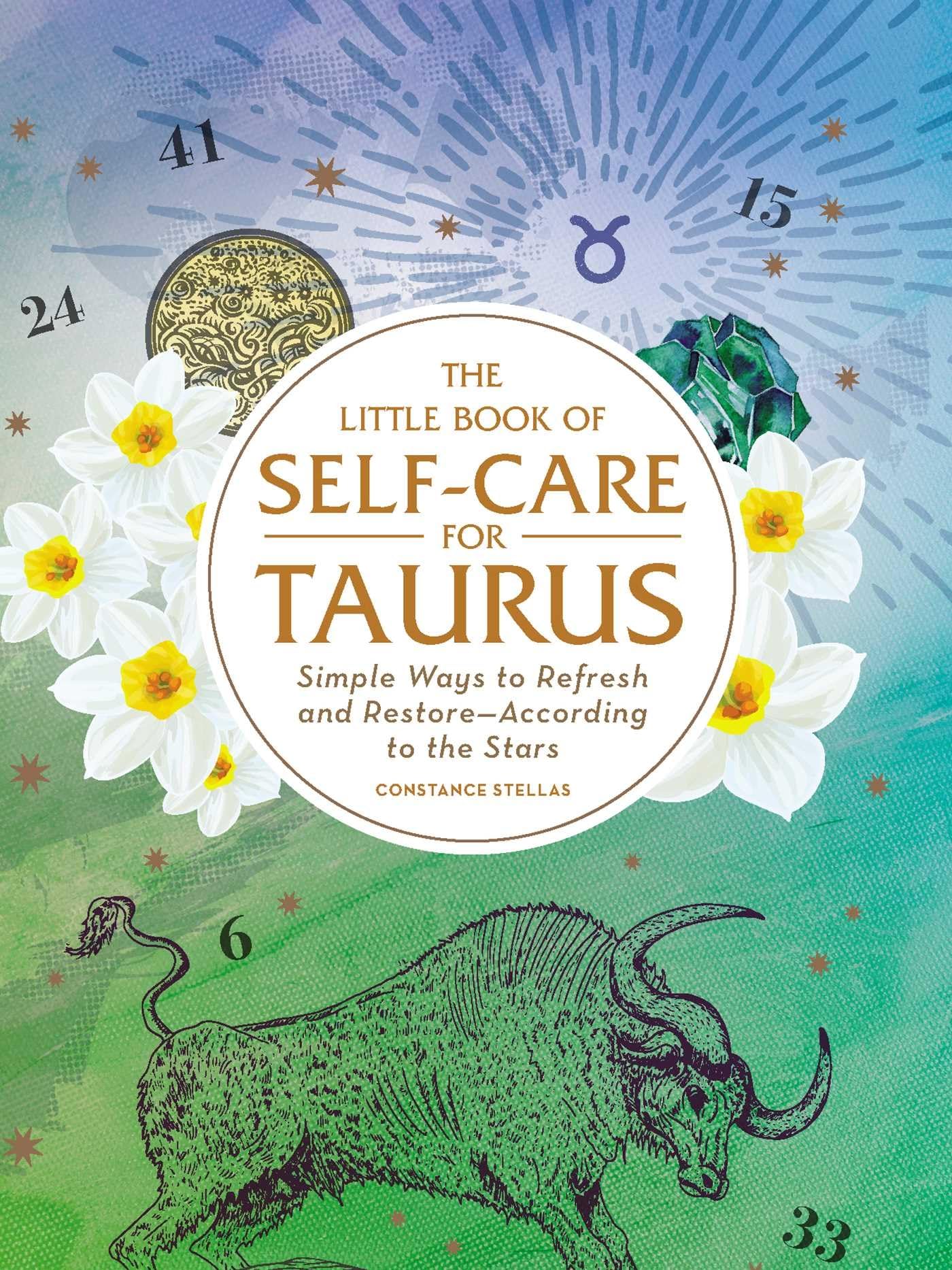 The Little Book of Self-Care for Taurus: Simple Ways to Refresh and RestoreāAccording to the Stars (Astrology Self-Care)
