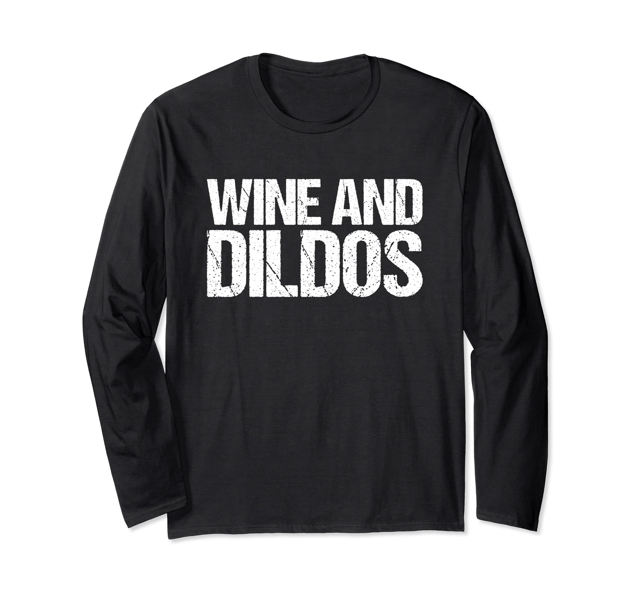 Wine and Dildos Long Sleeve T-Shirt