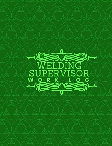 Welding Supervisor Work Log: Daily Routine Inspection Log, Safety Maintenance and Repair Notebook, Check Tools Logbook, Journal, supplies for Welding ... 120 pages (Welding Tools Maintenance Logbook)