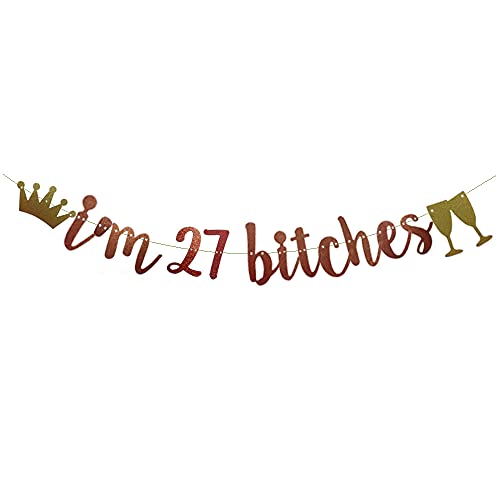 I'm 27 Bitches Banner Rose Gold Glitter Paper Funny Party Decorations for 27th Birthday Party Supplies Happy 27th Birthday Cheers to 27 Years Letters Rose Gold Betteryanzi