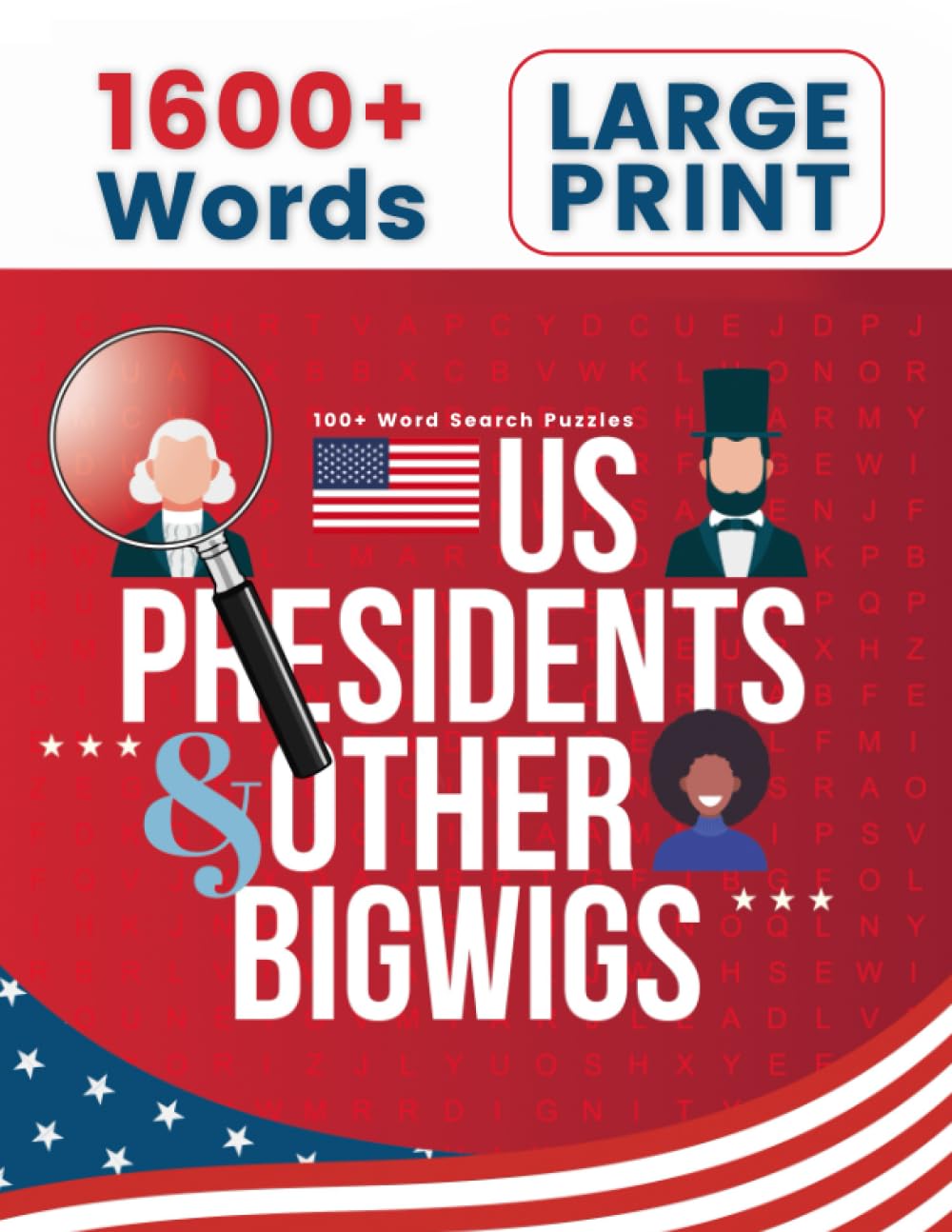 US Presidents And Other Bigwigs 100+ WORD SEARCH PUZZLES with LARGE PRINT Themed Word Find or WordSearch Book for Adults, Teens & Seniors