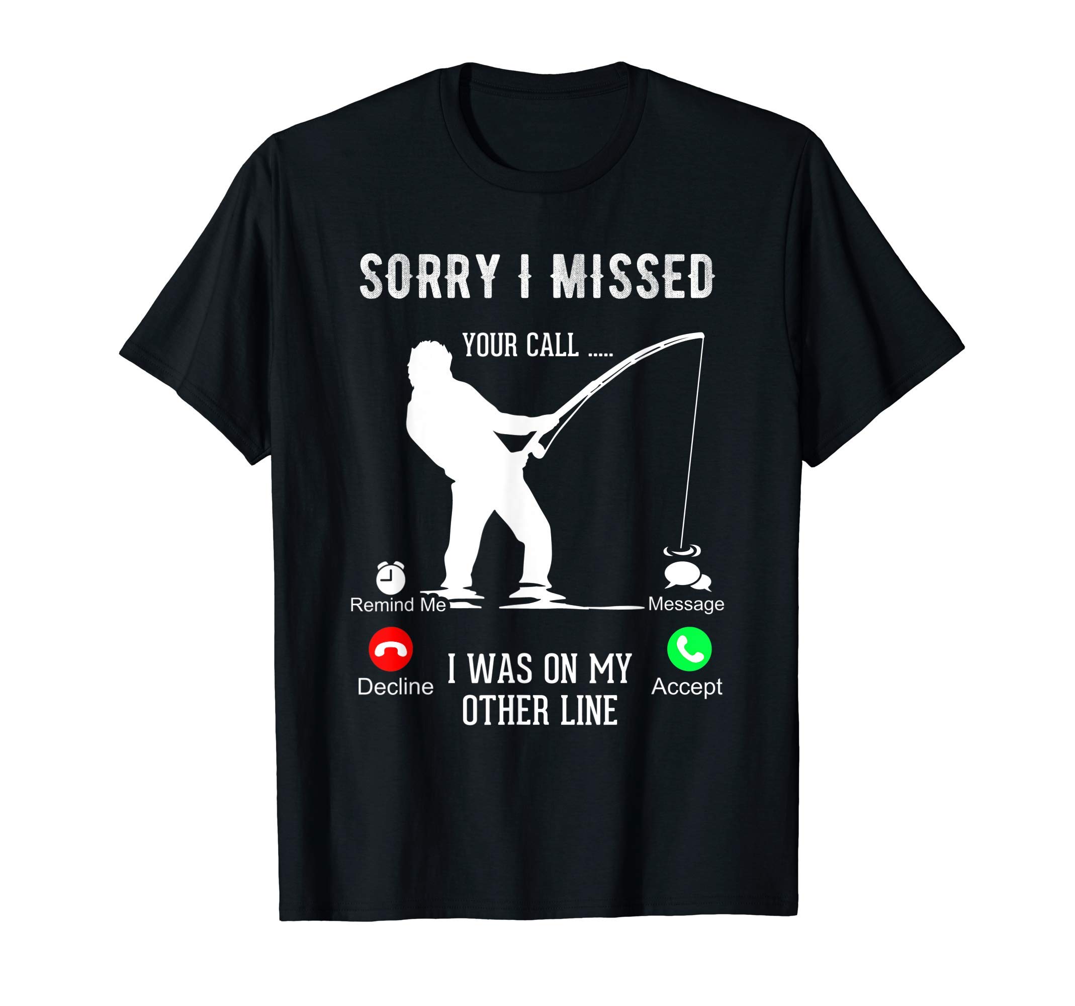 Sorry I Missed Your Call Was On My Other Line Funny Fishing T-Shirt