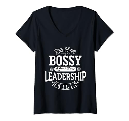 I'm Not Bossy I Just Have Leadership Skills Funny Office V-Neck T-Shirt