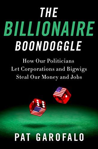 The Billionaire Boondoggle: How Our Politicians Let Corporations and Bigwigs Steal Our Money and Jobs