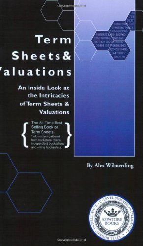 Term Sheets & Valuations - A Line by Line Look at the Intricacies of Term Sheets & Valuations (Bigwig Briefs) 1st edition by Alex Wilmerding, Aspatore Books Staff, Aspatore.com (2006) Paperback