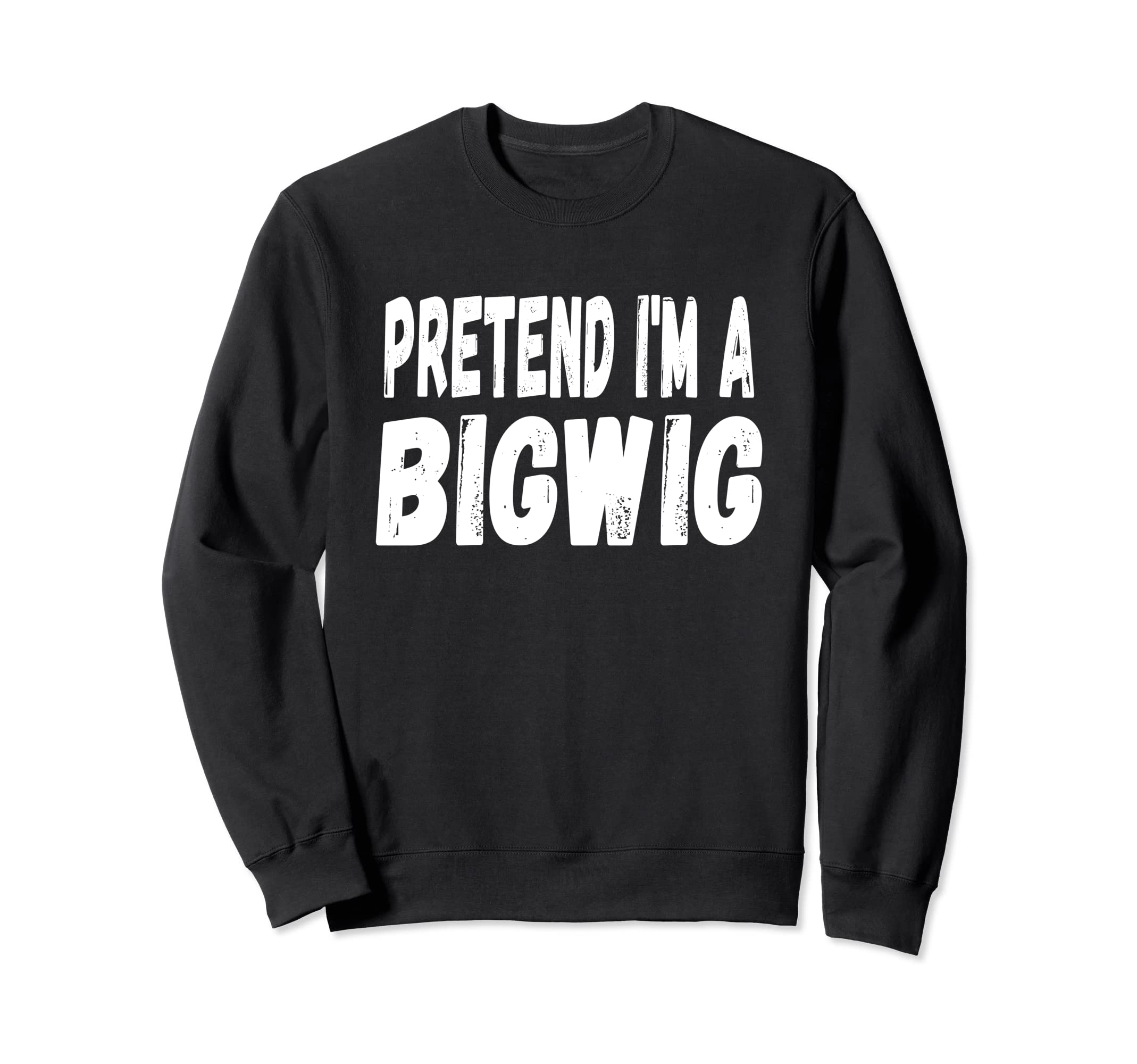 Lazy Pretend I'm A Bigwig Easy Halloween or Costume Party Sweatshirt