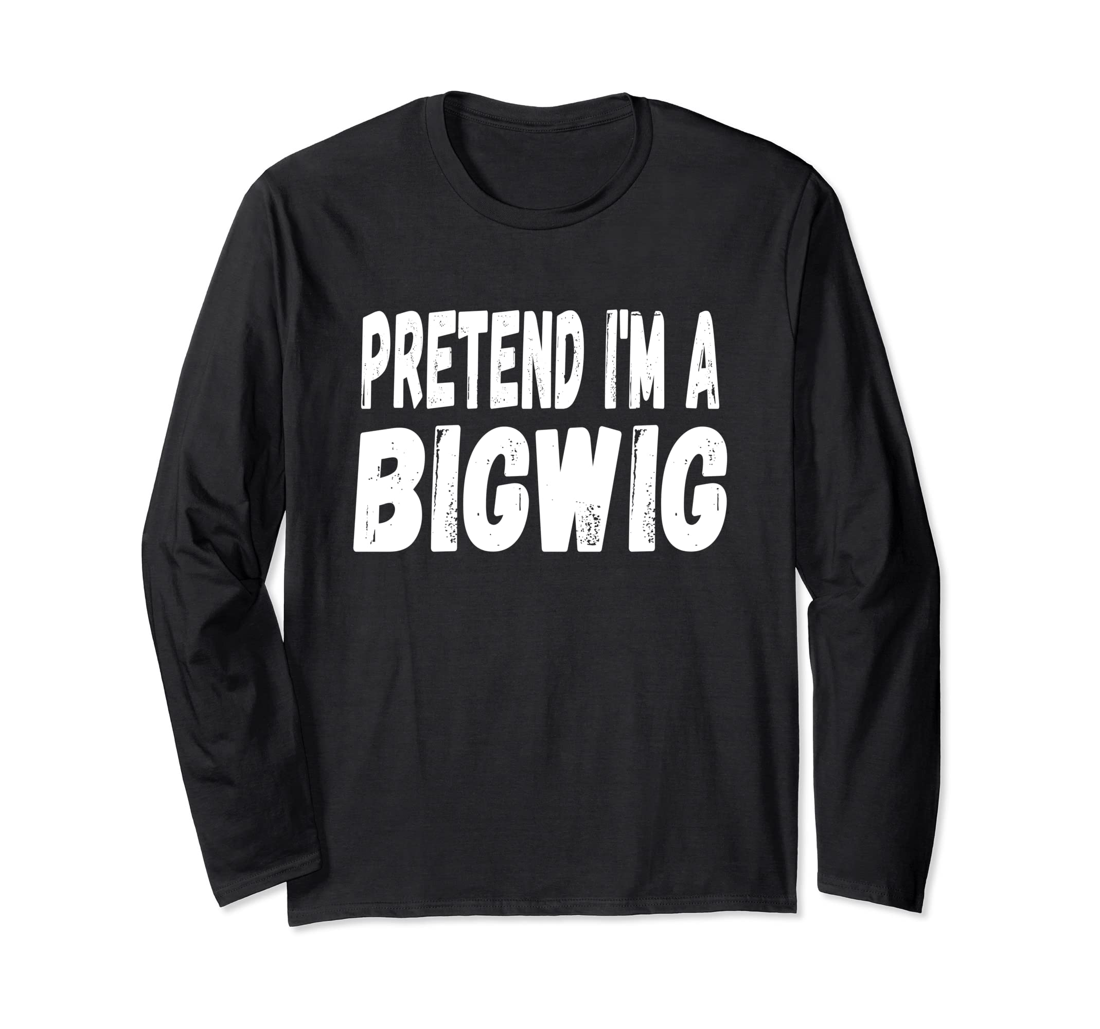 Lazy Pretend I'm A Bigwig Easy Halloween or Costume Party Long Sleeve T-Shirt