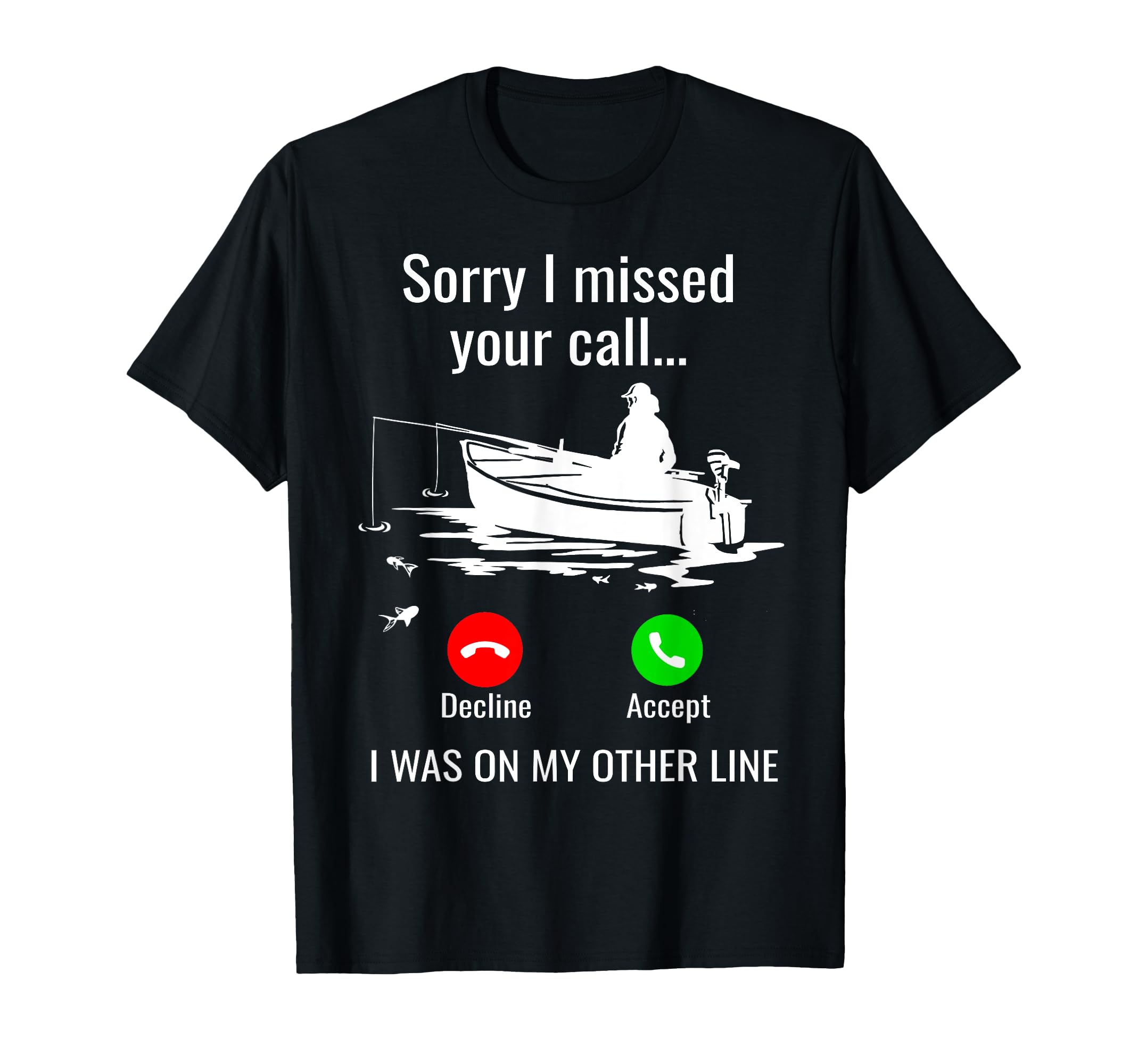 Sorry I Missed Your Call I Was On Other Line Boat Fishing T-Shirt