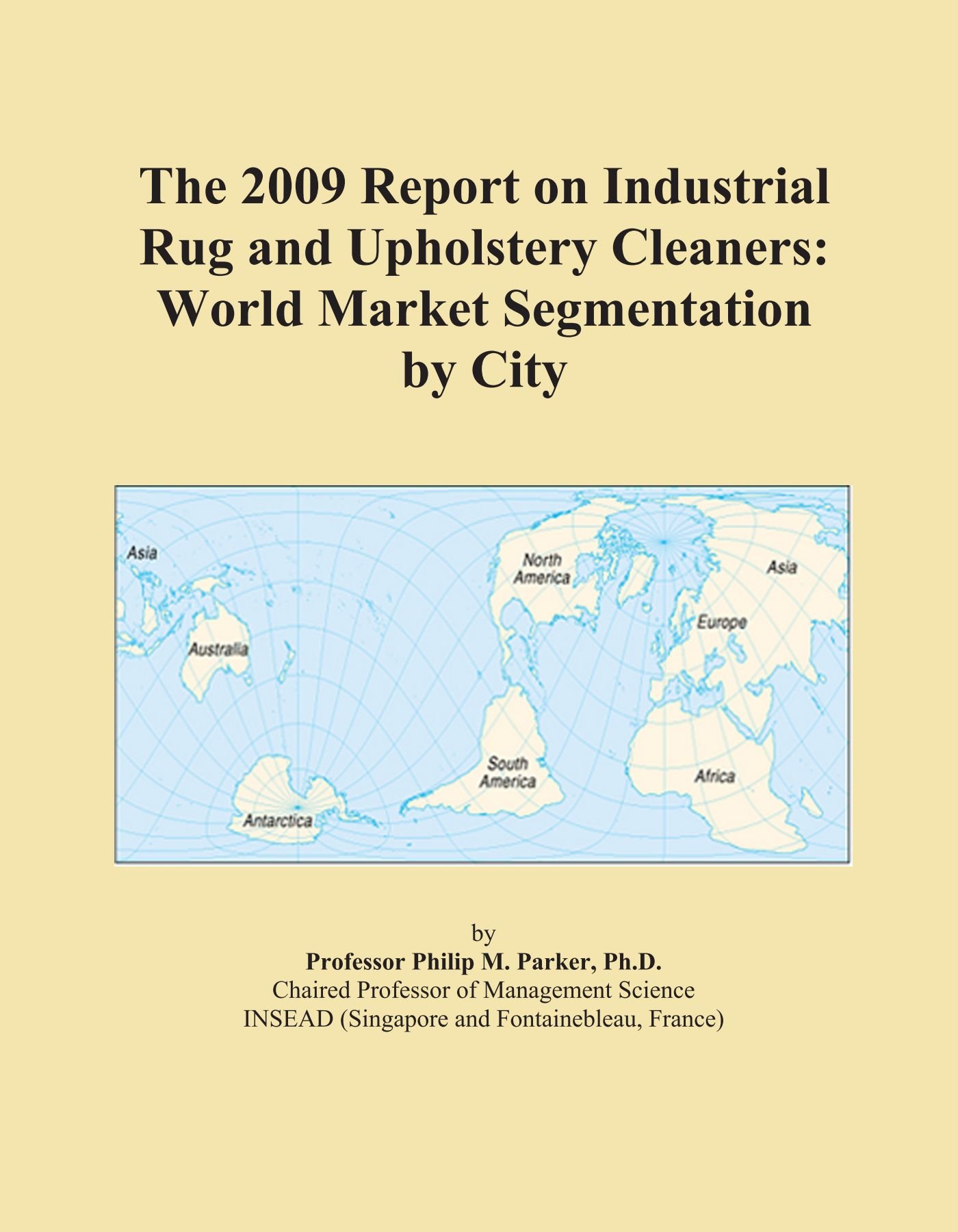 The 2009 Report on Industrial Rug and Upholstery Cleaners: World Market Segmentation by City