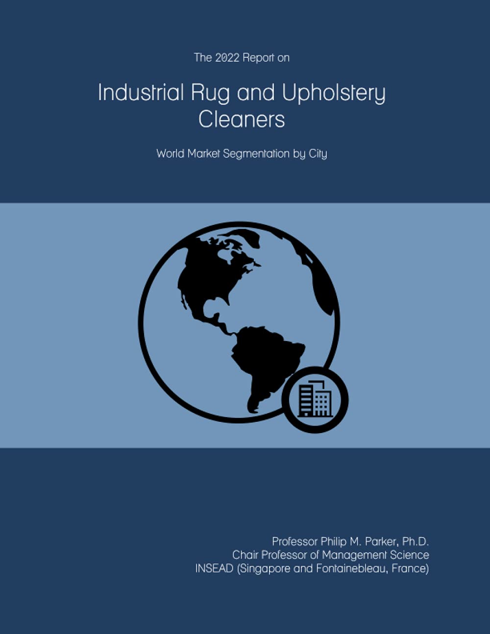 The 2022 Report on Industrial Rug and Upholstery Cleaners: World Market Segmentation by City