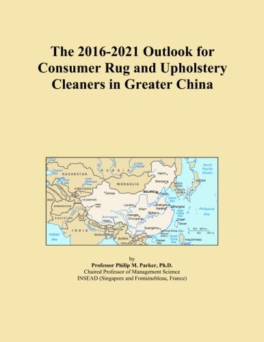 The 2016-2021 Outlook for Consumer Rug and Upholstery Cleaners in Greater China