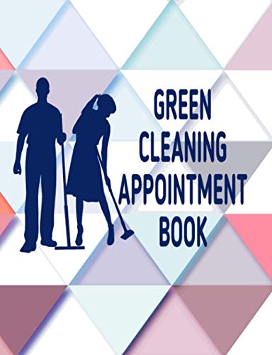 Green Cleaning Appointment Book: Undated 12-Month Reservation Calendar Planner and Client Data Organizer: Customer Contact Information Address Book and Tracker of Services Rendered