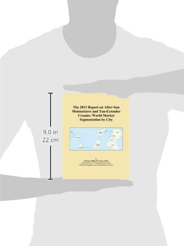 The 2013 Report on After-Sun Moisturizers and Tan-Extender Creams: World Market Segmentation by City