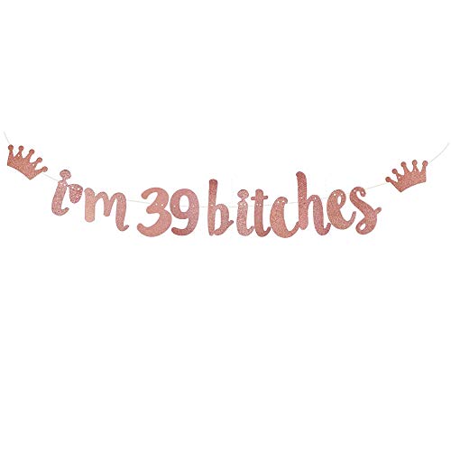 Glitter I'm 39 Bitches Banner, Happy 39th Birthday Decor, Cheers to 39 Years Old Bunting Garlands, 39th Birthday Party Decoration Supplies(Rose Gold)