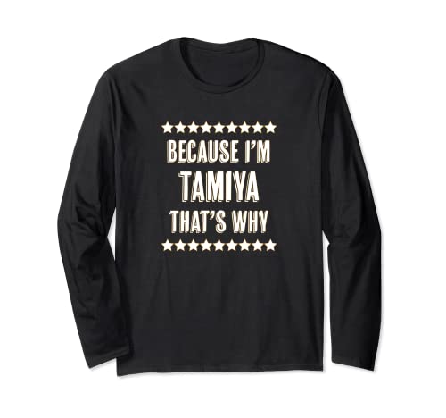Because I'm - TAMIYA - That's Why | Funny Cute Name Gift - Long Sleeve T-Shirt