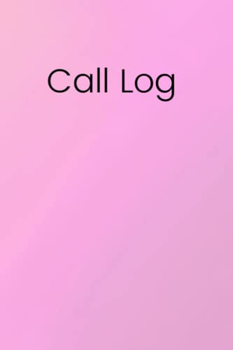 Call Log: Calls And Messages Record Book, A Notebook For Front Desk Clerks, Assistants, Secretaries