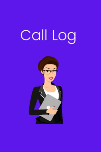 Call Log: Calls And Messages Record Book, A Notebook For Front Desk Clerks, Assistants, Secretaries
