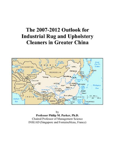 The 2007-2012 Outlook for Industrial Rug and Upholstery Cleaners in Greater China