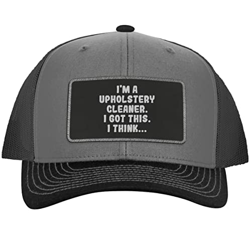 I'm an Upholstery Cleaner. I Got This. I Think... - Leather Black Patch Engraved Trucker Hat, Grey-Steel, One Size