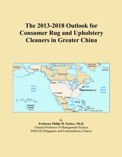 The 2013-2018 Outlook for Consumer Rug and Upholstery Cleaners in Greater China