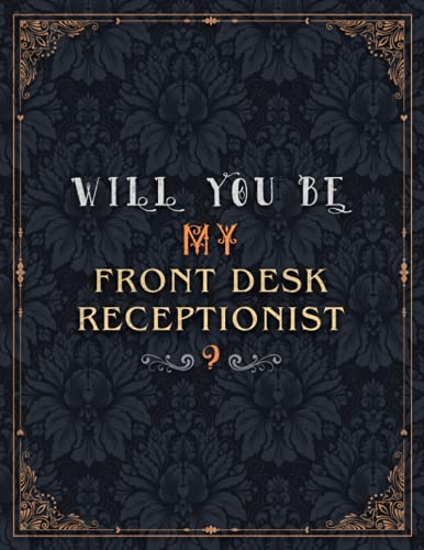 Front Desk Receptionist Lined Notebook - Will You Be My Front Desk Receptionist Job Title Daily Journal: Teacher, 8.5 x 11 inch, 21.59 x 27.94 cm, ... Over 100 Pages, A4, Daily, Journal, Meeting