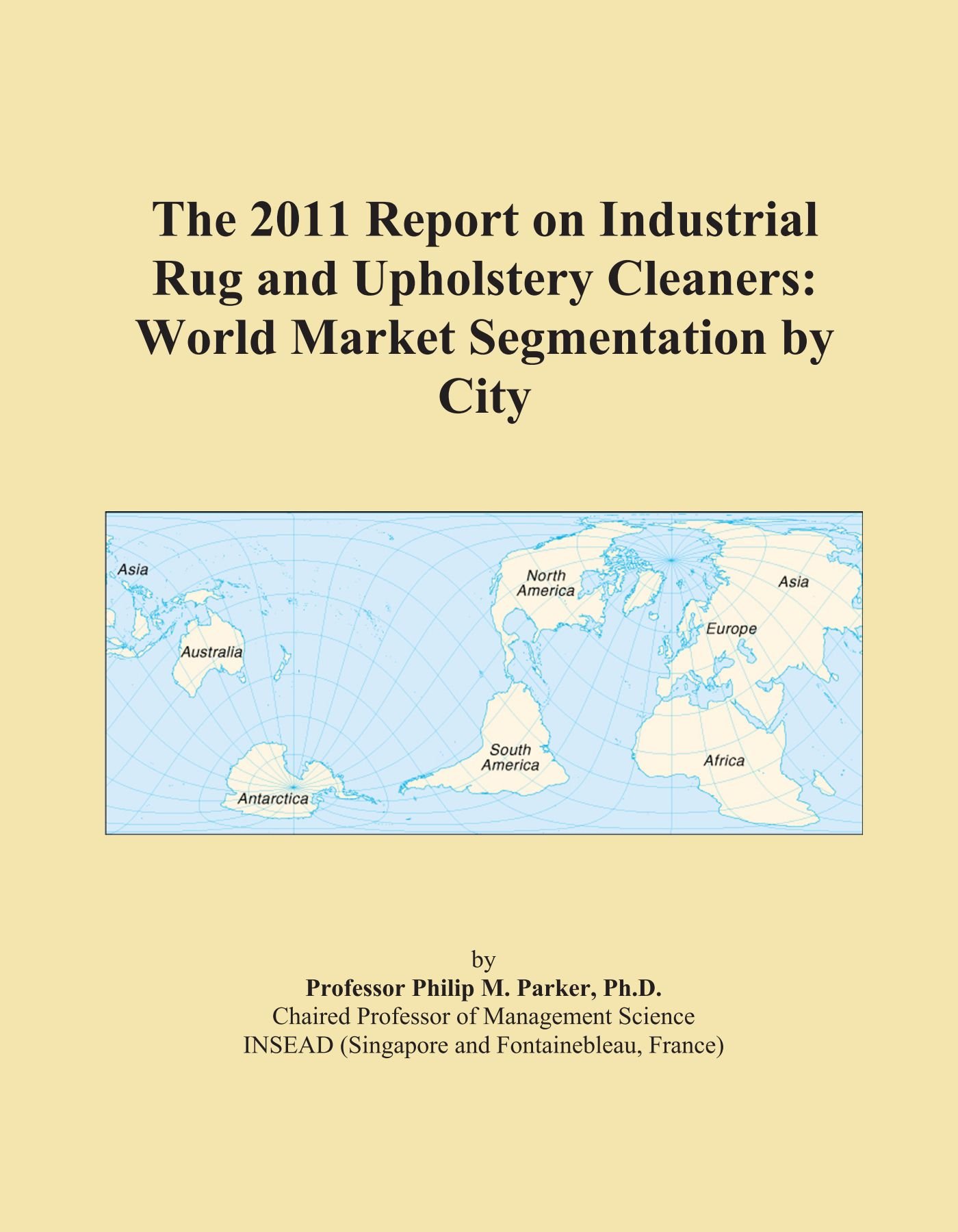 The 2011 Report on Industrial Rug and Upholstery Cleaners: World Market Segmentation by City