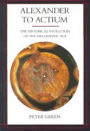 Alexander to Actium : The Historical Evolution of the Hellenistic Age