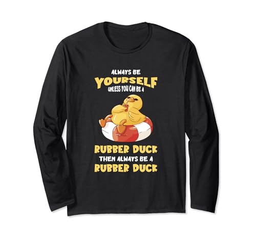 Rubber Duck Always Be Yourself Rubber Ducky Rubber Duckie Long Sleeve T-Shirt
