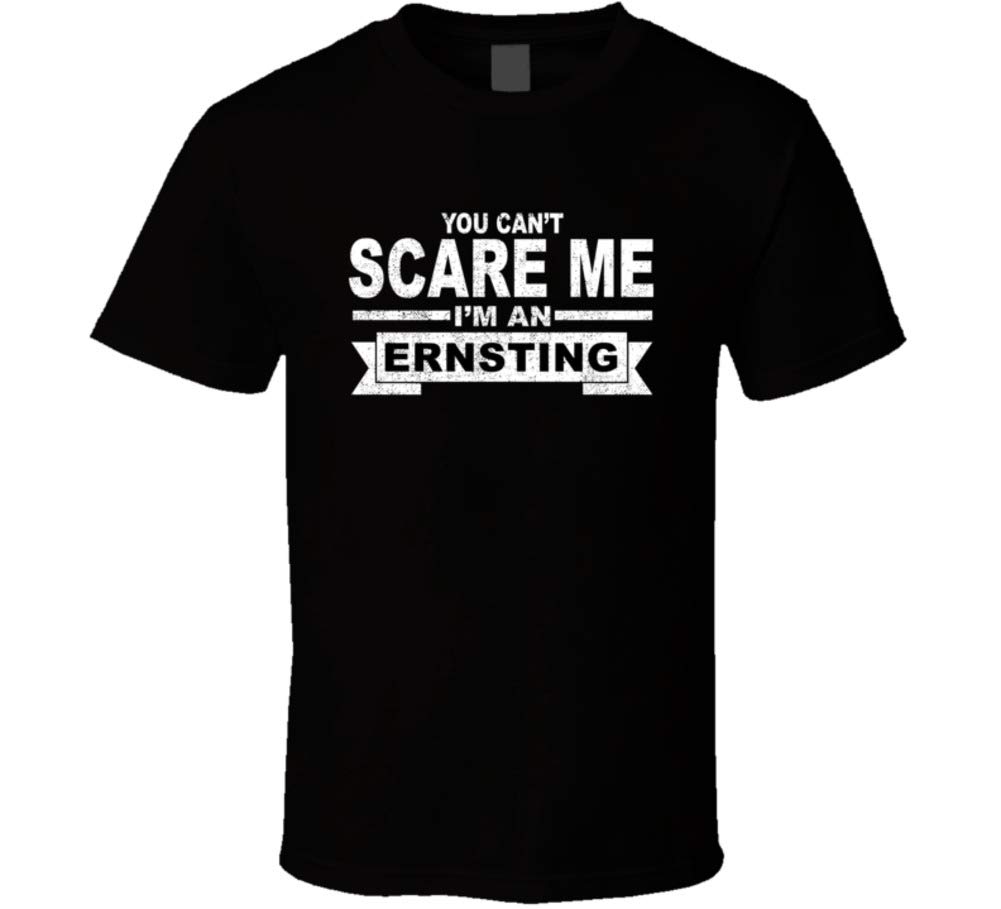 You Can't Scare Me I'm an Ernsting Surname Family Reunion T Shirt Black